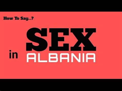 How To Say Sex In Albanian Sex In 100 Languages Series Pronunciation Guide YouTube