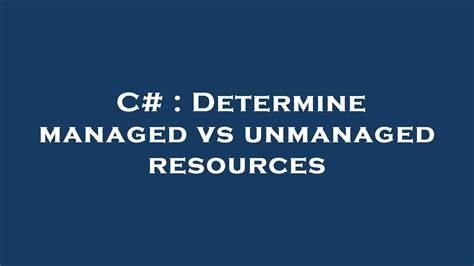 C Determine Managed Vs Unmanaged Resources Youtube