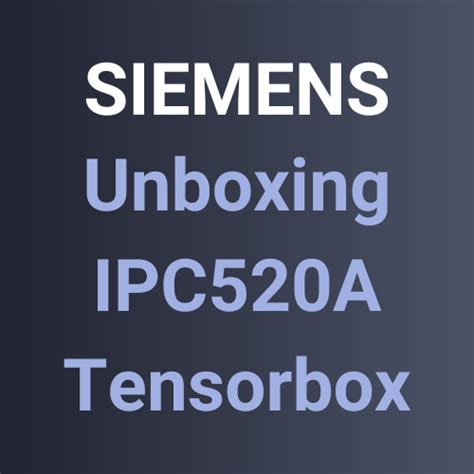 Siemens Unboxing Simatic Ipc520a Tensorbox — Plc And Scada Programming Automation Specialists