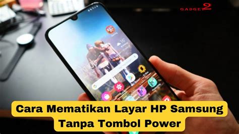 Cara Mematikan Layar HP Samsung Tanpa Tombol Power Gadget2Reviews