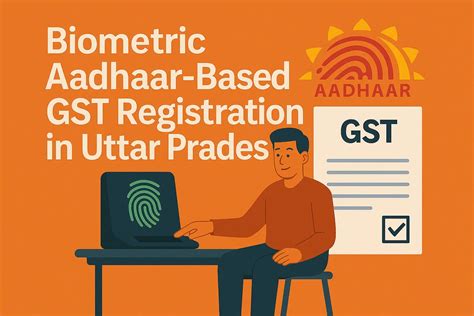 Biometric Aadhaar Gst Registration Uttar Pradesh Advisory