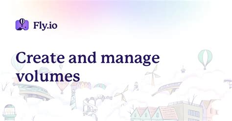 Create And Manage Volumes · Fly Docs