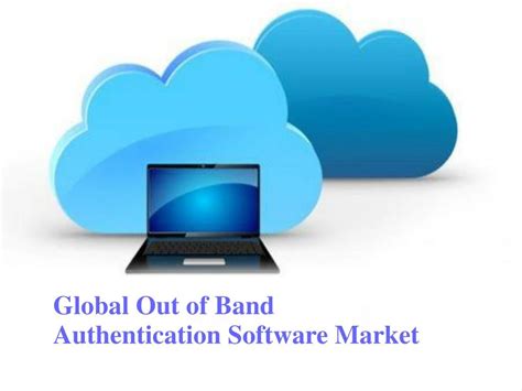 Ppt Global Out Of Band Authentication Software Market Powerpoint Presentation Id