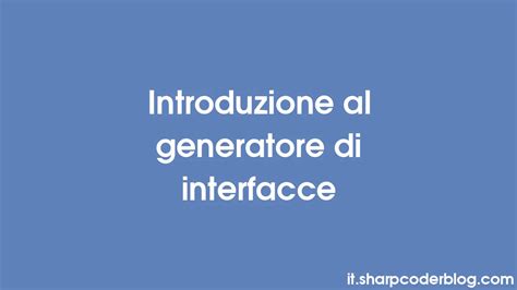 Introduzione Al Generatore Di Interfacce Sharp Coder Blog