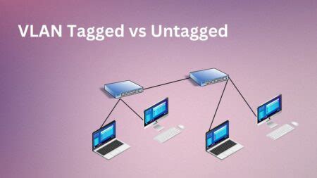 VLAN Tagged Vs Untagged What Is The Difference DataFeature