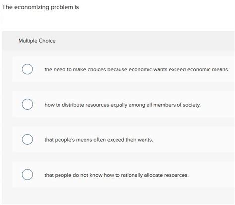 Solved The Economizing Problem Is Multiple Choice The Need Chegg