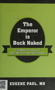 The Emperor Is Buck Naked Why Medical Evidence IS NOT NECESSARILY PROOF Eugene Paul MD Free