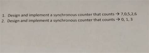 Solved 1 Design And Implement A Synchronous Counter That