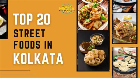 Top 20 Street Foods In Kolkata Crazy Masala Food