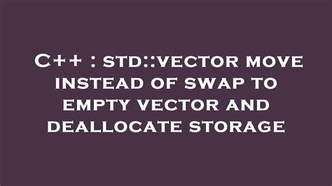 c std vector move instead of swap to empty vector and deallocate