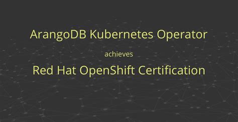 Red Hat Certifies Arangodb Kubernetes Operator Arangodb