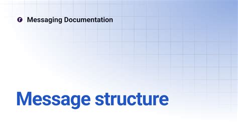 Message Structure Messaging Documentation Message Structure Messaging Documentation