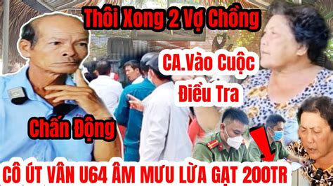 Thôi Xong 2 Vợ Chồng Cô Út Vân U64 Tuyển Chồng Bán Vợ Lừa Gạt 200Tr CA