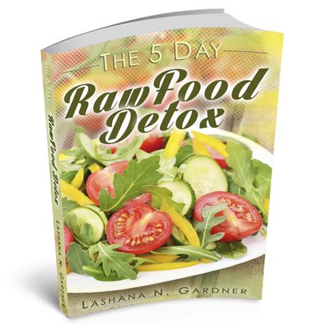 Raw Food Detox Ebook Will Provide You With A 5 Day Step By Step Raw