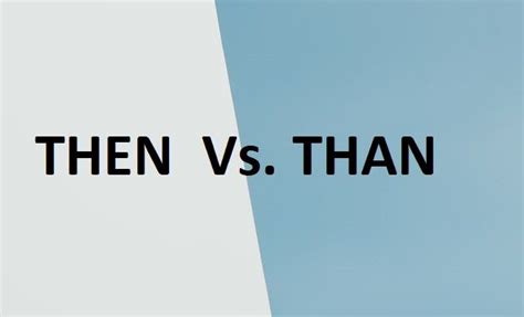 Difference Between THAN And THEN