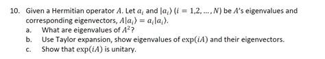 Solved 10 Given A Hermitian Operator A Let A And A I