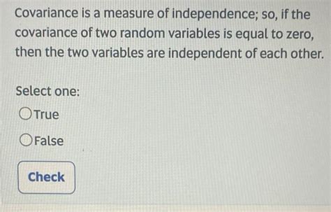 Solved Covariance Is A Measure Of Independence So If The Chegg