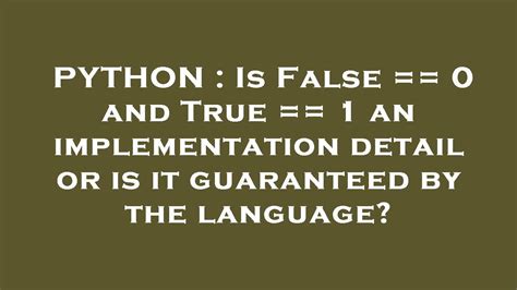 Python Is False 0 And True 1 An Implementation Detail Or Is It