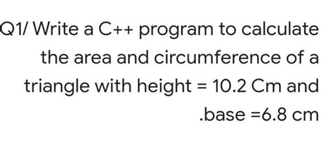 Solved Q1 Write A C Program To Calculate The Area And