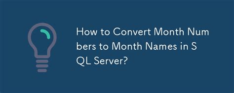 How To Convert Month Numbers To Month Names In Sql Server Mysql