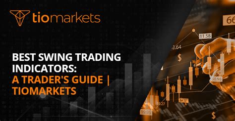 best swing trading indicators a trader s guide tiomarkets