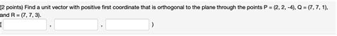 Solved Points Find A Unit Vector With Positive First Chegg