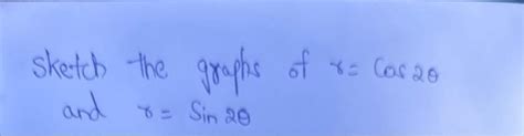 Solved sketch the graphs of r cos θ and r Sin θ Chegg com