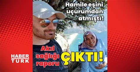 Muğla da hamile eşini uçurumdan atmıştı Akıl sağlığı raporu çıktı