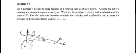 Problem 4 Let A Particle P Be Free To Slide Radially In A Rotating
