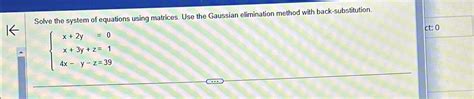 Solved Solve The System Of Equations Using Matrices Use The