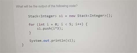 Solved What Will Be The Output Of The Following Chegg