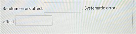 Solved Random Errors Affect Systematic Errors Affect