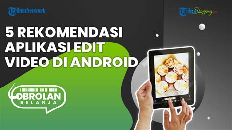 5 Rekomendasi Aplikasi Edit Video Terbaik Yang Bisa Digunakan Di Hp