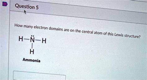 Question 5 How Many Electron Domains Are On The Central Atom Of This Lewis Structure H N H H