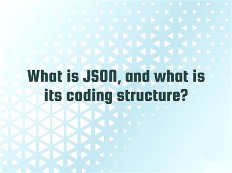 What Is Json And What Is Its Coding Structure