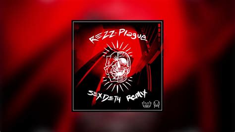 Rezz Plague Sex Deth Remix Youtube