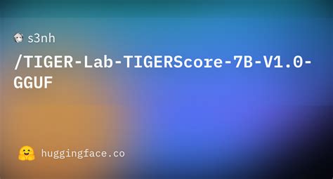 s3nh tiger lab tigerscore 7b v1 0 gguf at main