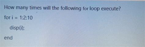 Solved How Many Times Will The Following For Loop