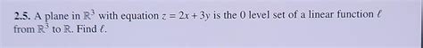 Solved 2 5 A Plane In R3 With Equation Z 2x 3y Is The 0 Chegg Com