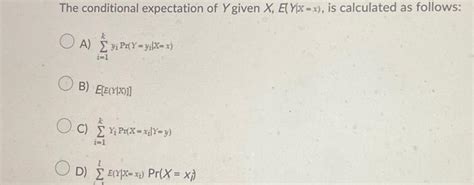 Solved The Conditional Expectation Of Y Given X E Y∣x X Is