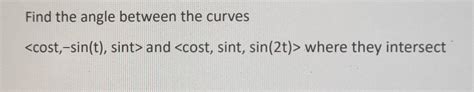 Solved Find The Angle Between The Curves Chegg Com