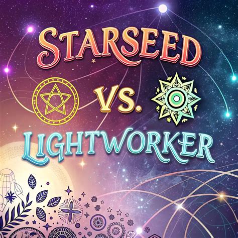 Starseed Vs Lightworker Exploring The Mystical Connection