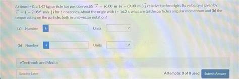 Solved At Time A Kg Particle Has Position Vector Chegg