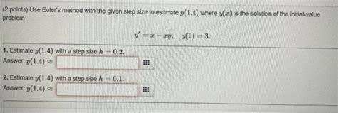 Solved (2 points) Use Euler's method with the given step | Chegg.com
