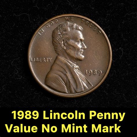 1989 Lincoln Penny Value No Mint Mark What Its Really Worth Today