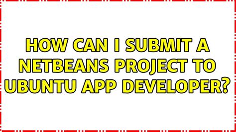 Ubuntu How Can I Submit A Netbeans Project To Ubuntu App Developer 2