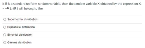 Solved If R Is A Standard Uniform Random Variable Then The Chegg