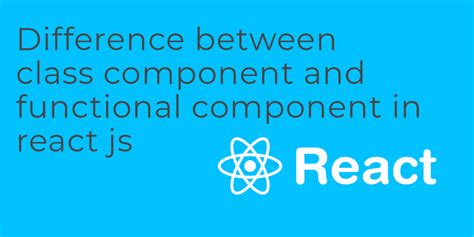 difference between functional and class components in reactjs best