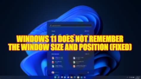 Fix Windows 11 Does Not Remember Window Sizeposition 2023