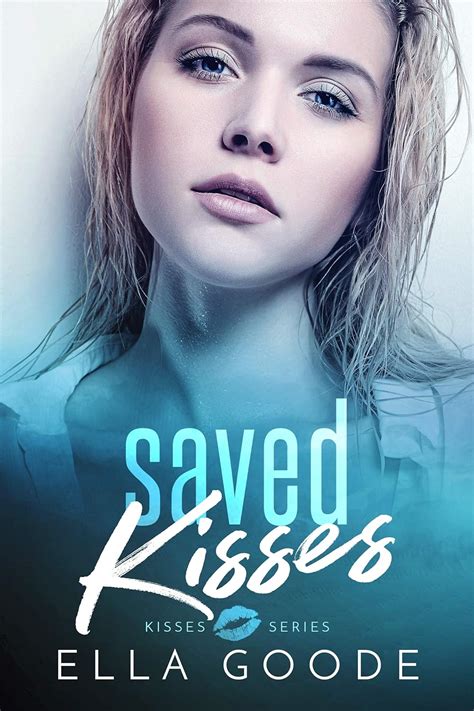 Saved Kisses Ebook Goode Ella Kindle Store